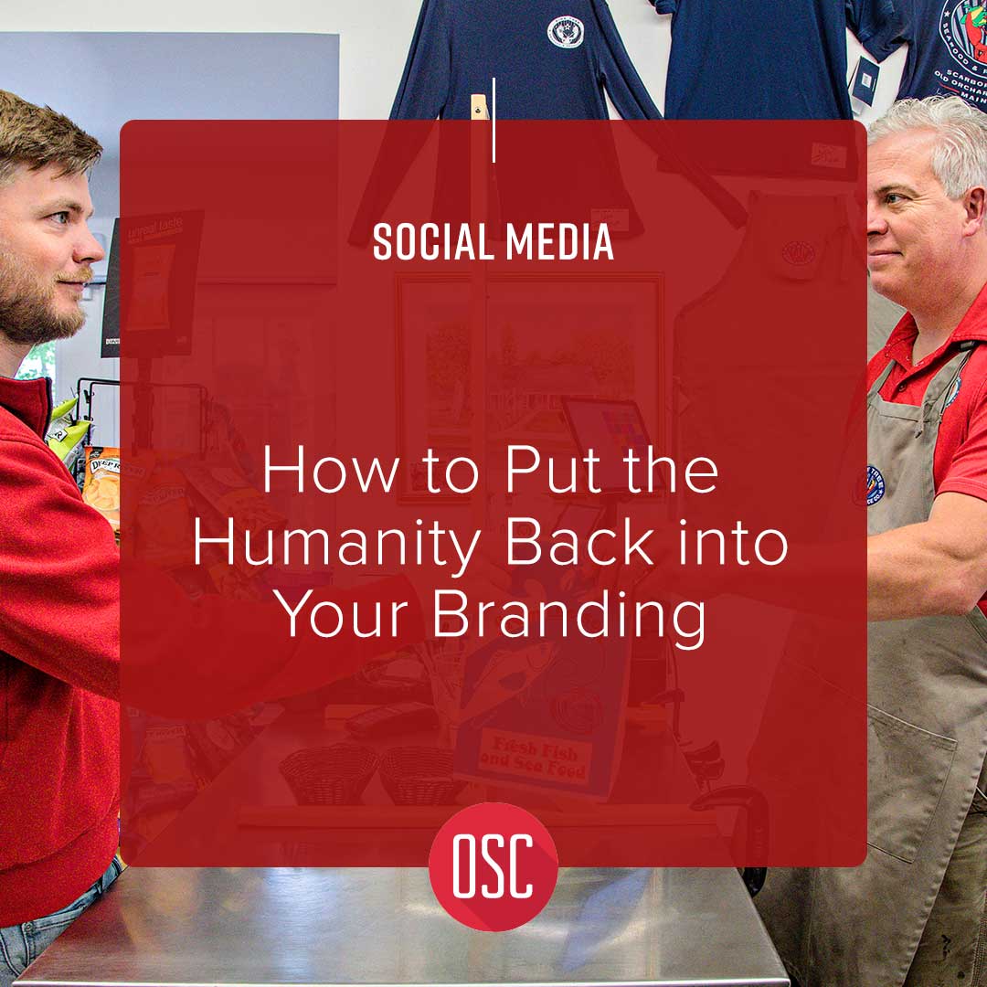 How to Put the Humanity Back into Your Branding - OSC Web Design